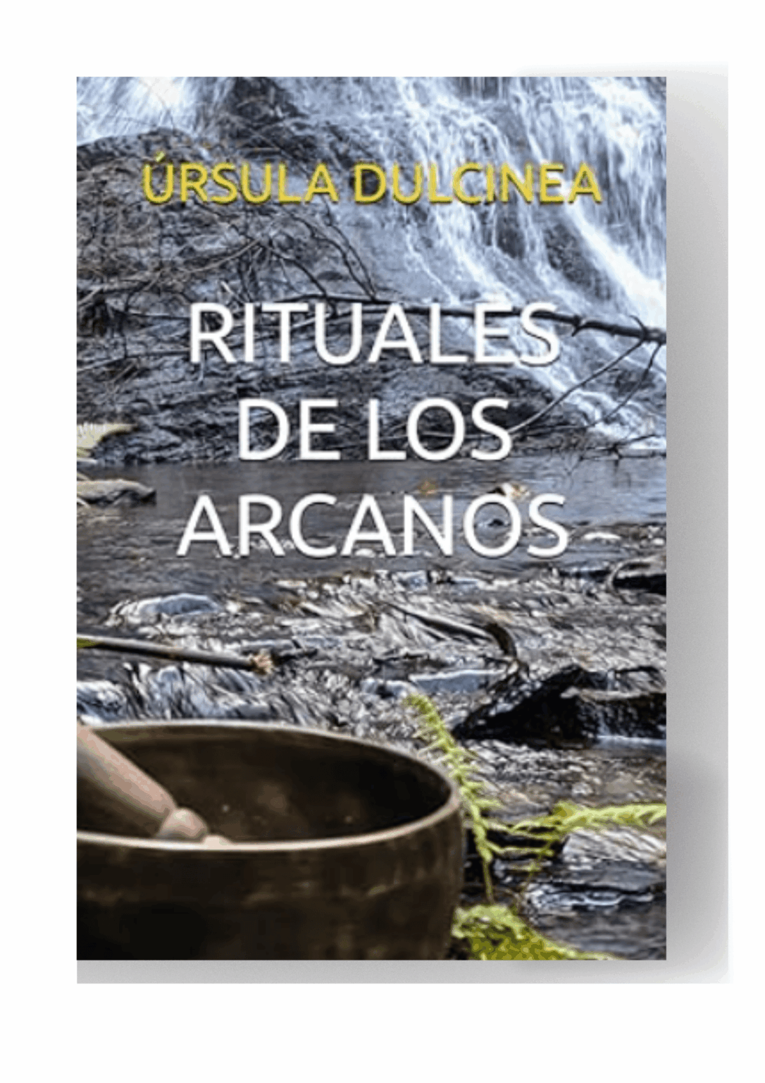 Libro Rituales Arcanos Úrsula Dulcinea - ÚRSULA DULCINEA